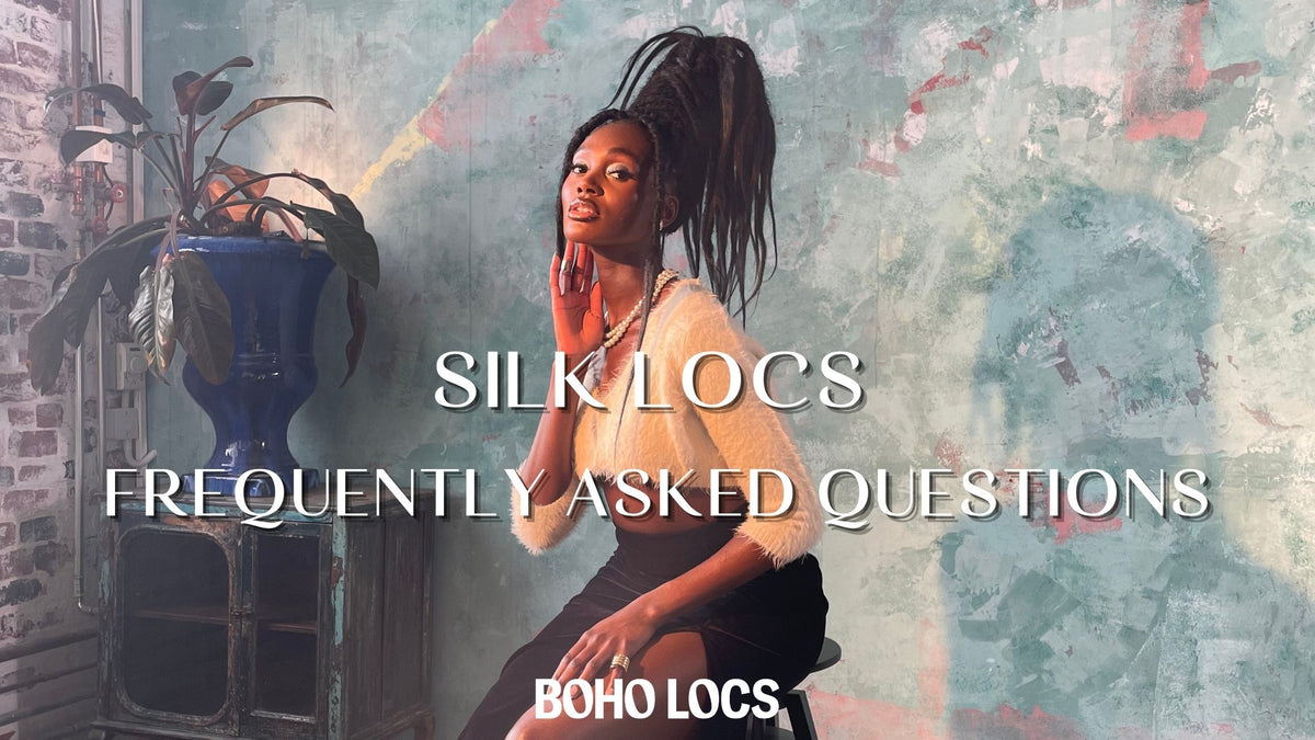 Silk Locs FAQs | Boho Locs