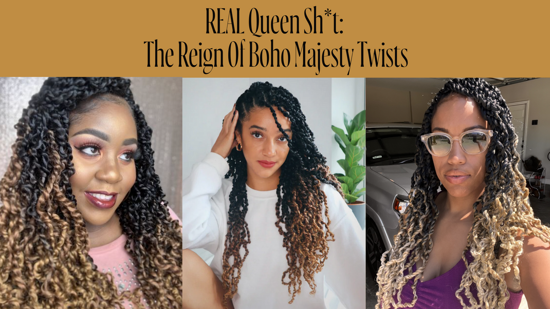 REAL Queen Sh*t: The Reign Of Boho Majesty Twists – Boho Locs